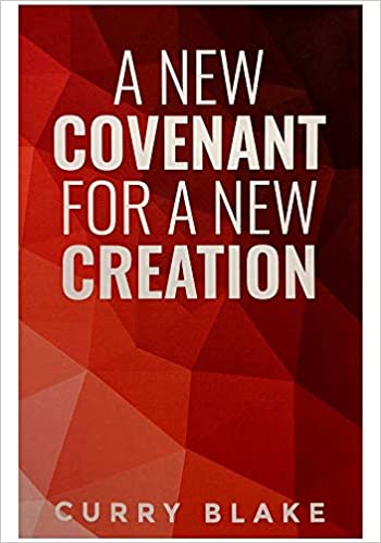 A New Covenant for a New Creation by Curry Blake | Goodreads