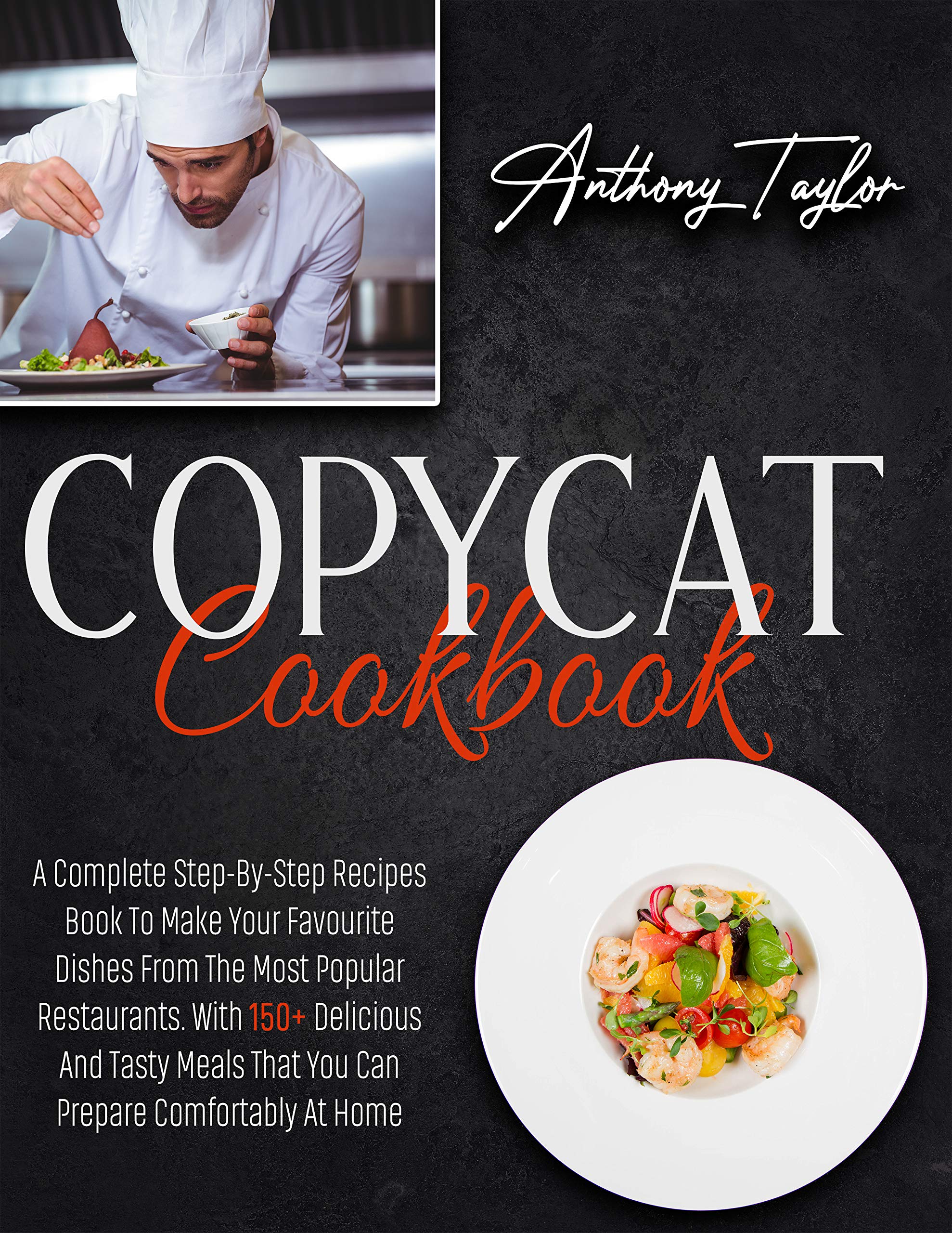 Copycat Cookbook: A Complete Step-By-Step Recipes Book To Make Your ...