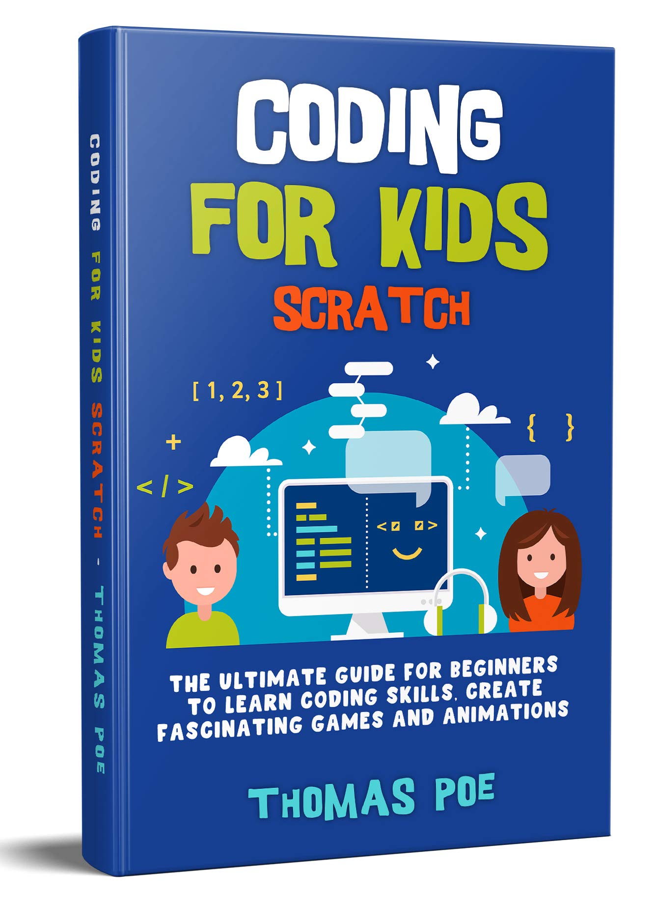 CODING FOR KIDS SCRATCH: The Ultimate Guide for Beginners to Learn Coding Skills, Create ...