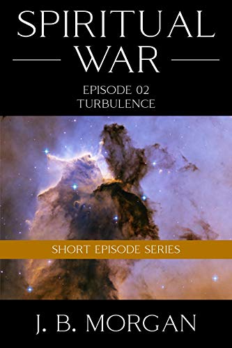 Spiritual War, Episode 02: Turbulence by J.B. Morgan | Goodreads