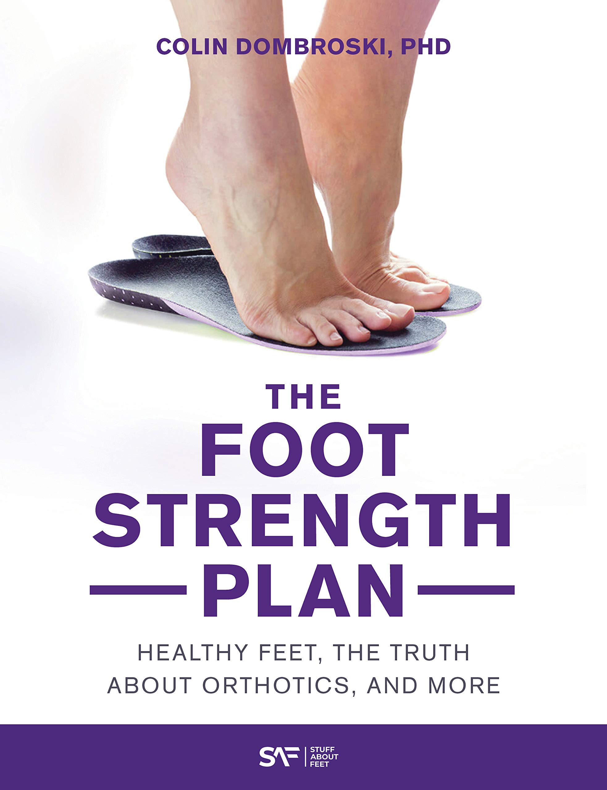 The Foot Strength Plan: Healthy Feet, the Truth About Orthotics, and ...