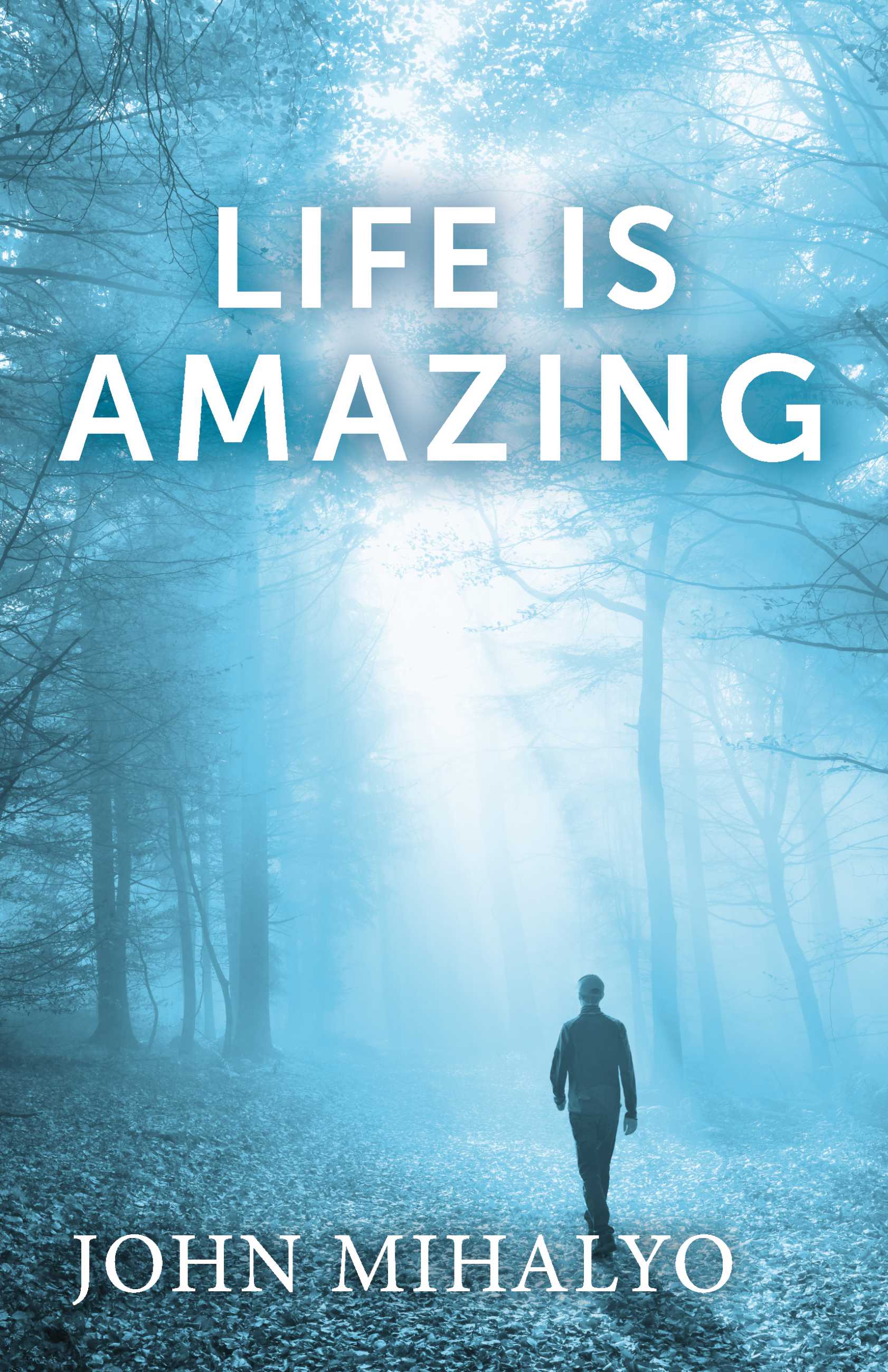 Life is Amazing by John Mihalyo | Goodreads