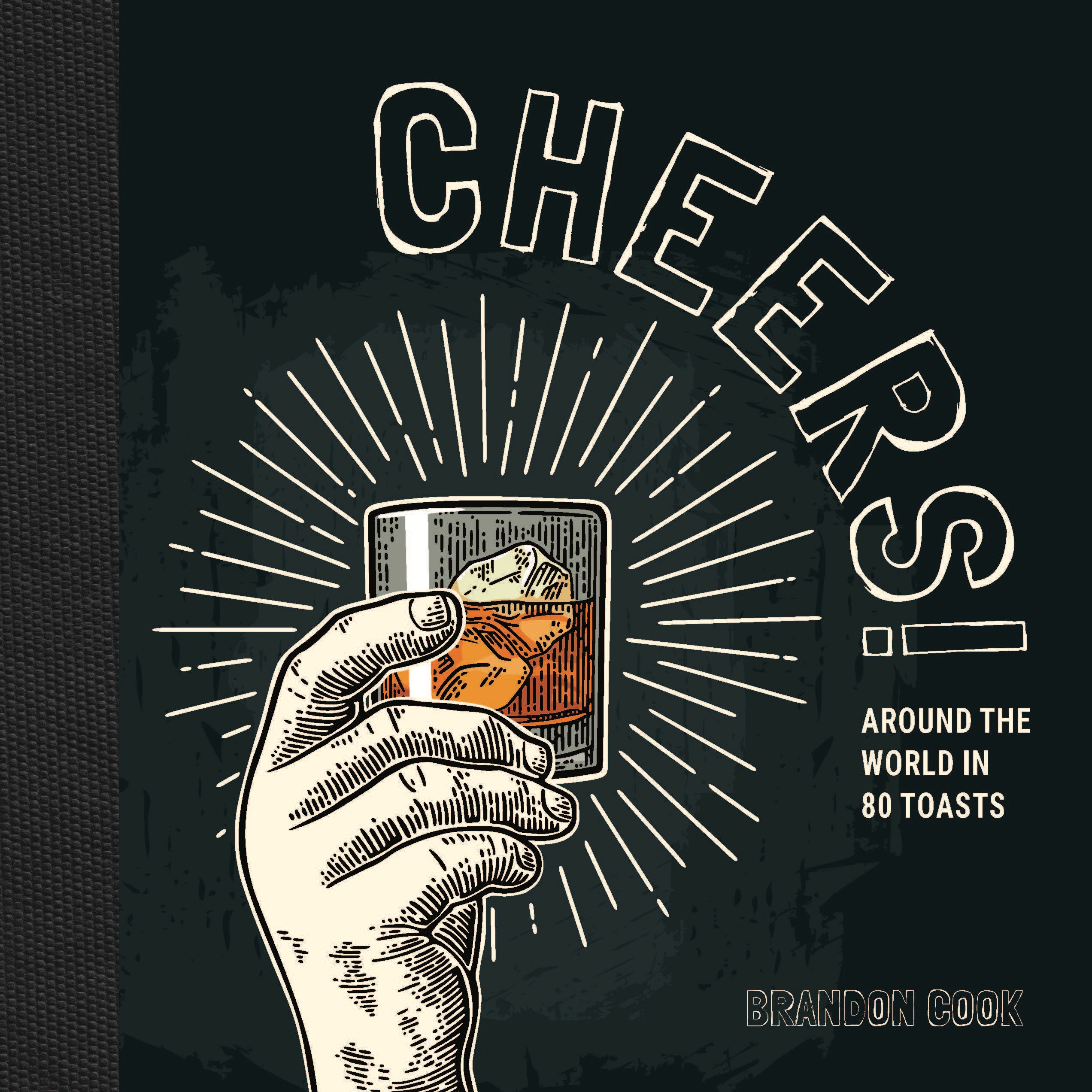 Cheers!: Around the World in 80 Toasts by Brandon Cook | Goodreads