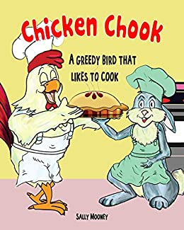 Chicken Chook: A Greedy Bird That Likes to Cook by Sally Mooney | Goodreads