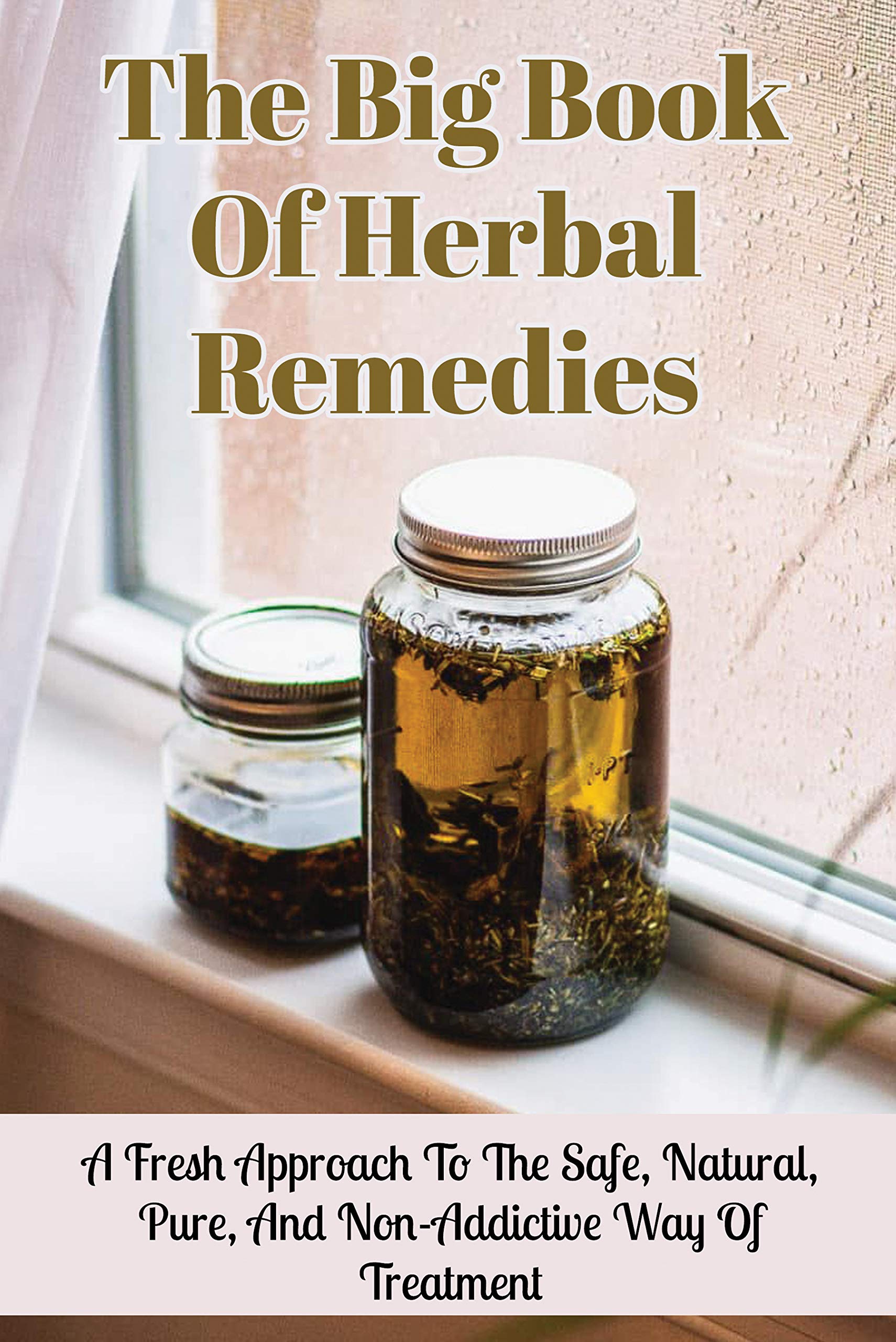 The Big Book Of Herbal Remedies: A Fresh Approach To The Safe, Natural ...