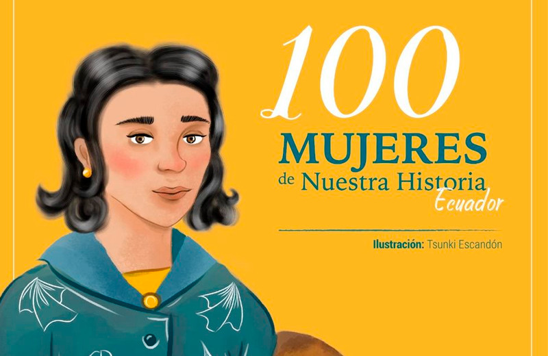 100 mujeres de nuestra historia Ecuador by Tsunki Escandón Dután | Goodreads