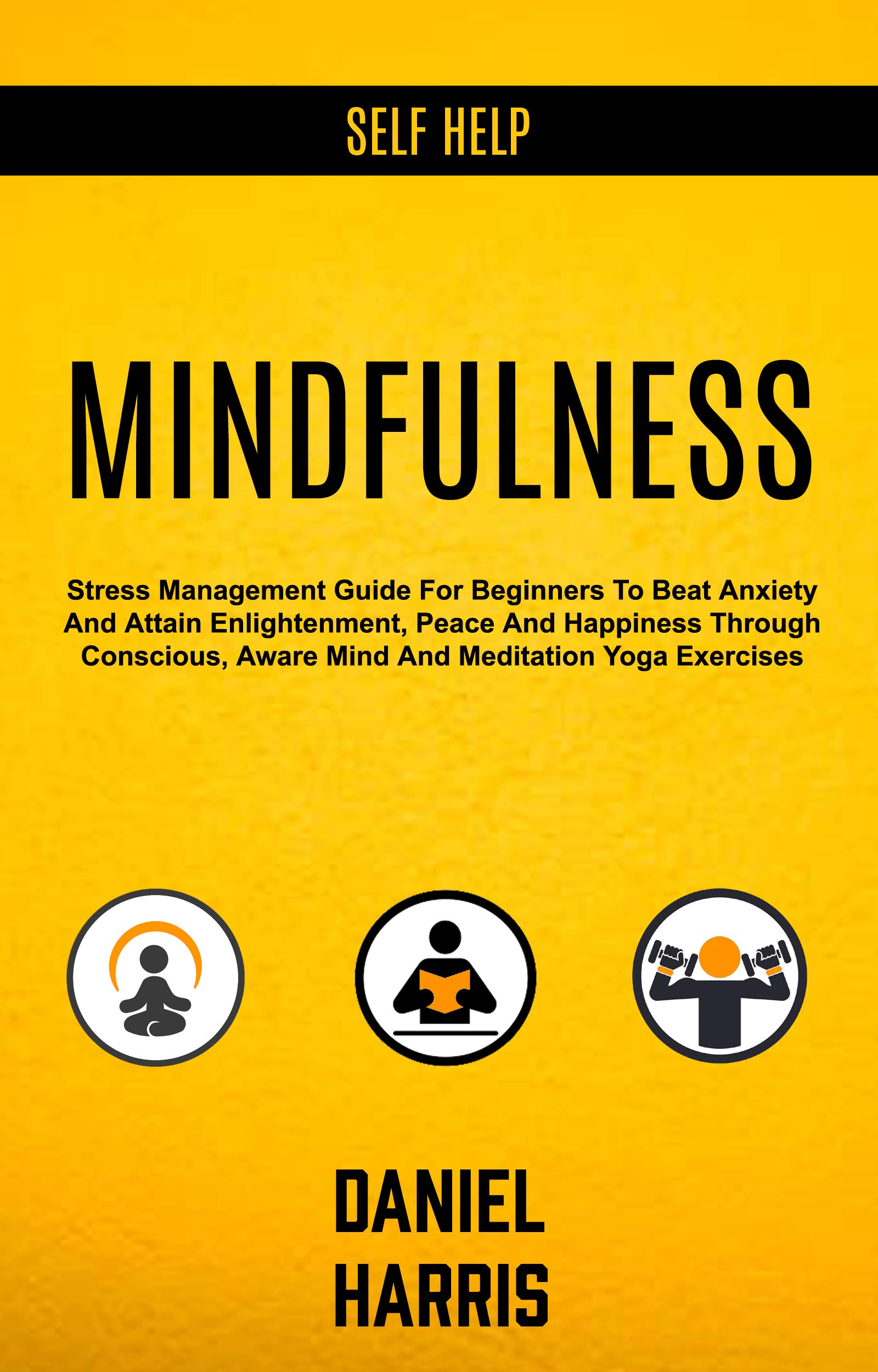 Self Help: Mindfulness: Stress Management Guide for Beginners to Beat ...