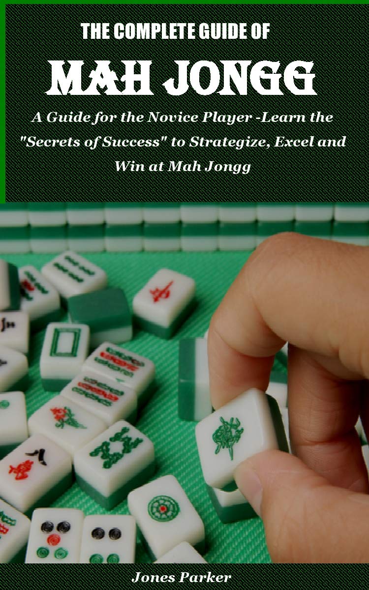 THE COMPLETE GUIDE OF MAH JONGG: A Guide for the Novice Player -Learn ...