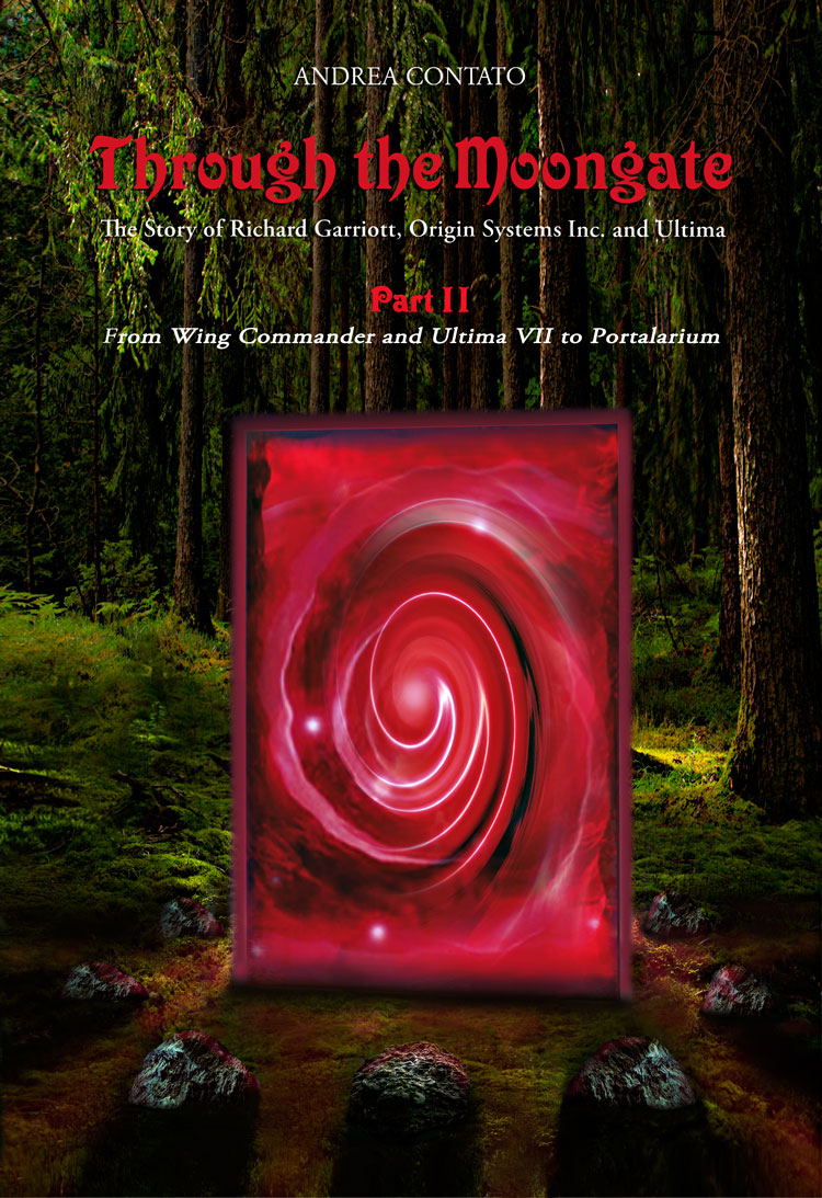 Through the Moongate: The Story of Richard Garriott, Origin Systems Inc ...