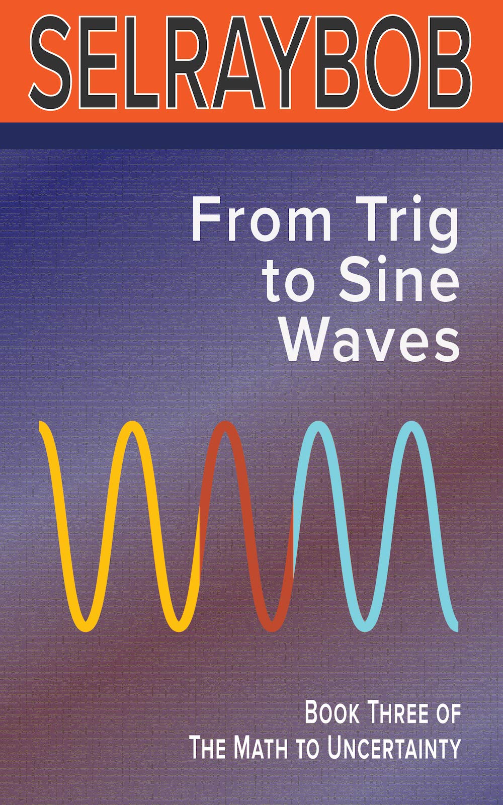 From Trig to Sine Waves: Book Three: The Math to Heisenberg by ...
