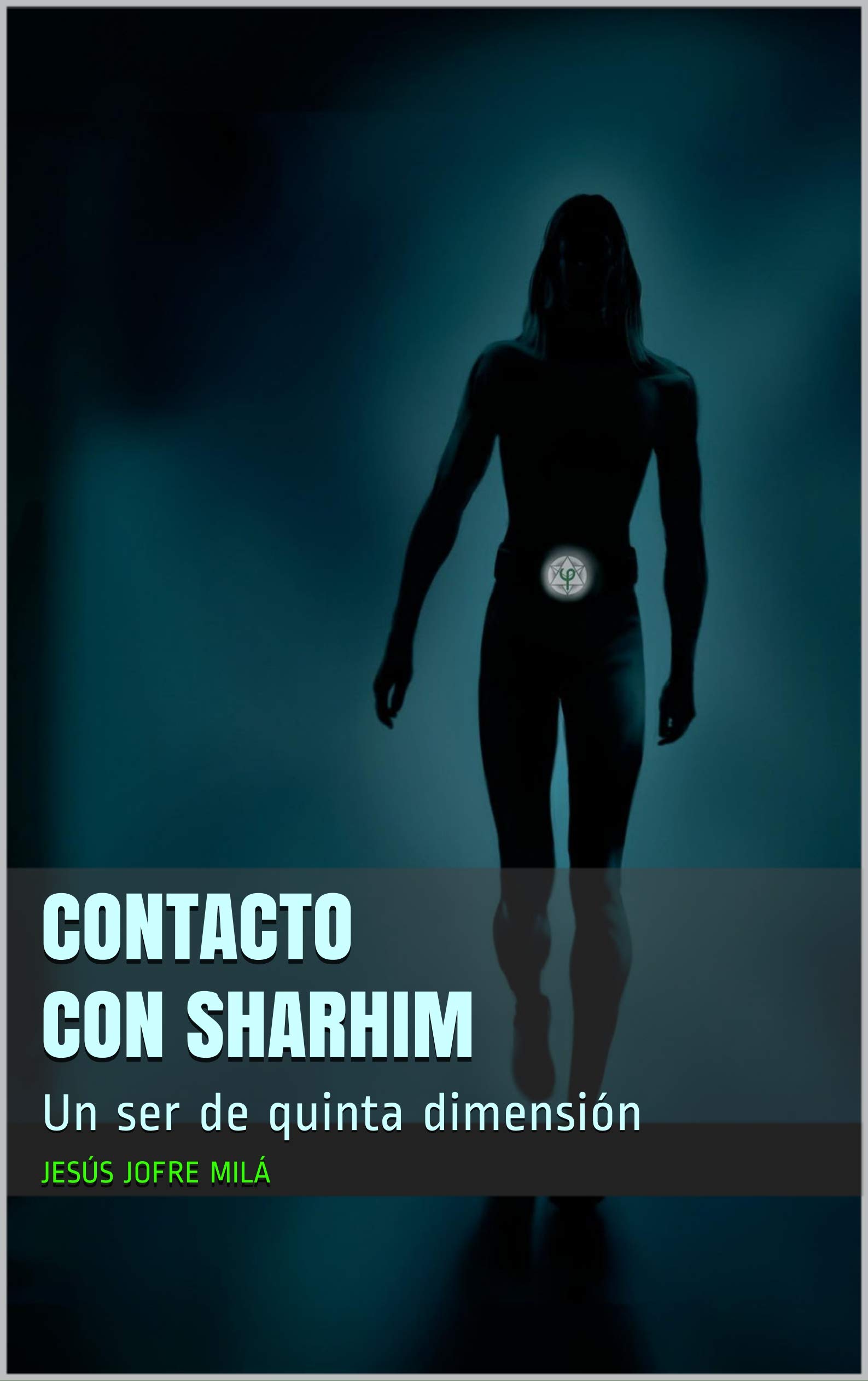 Contacto con Sharhim: Un ser de quinta dimensión by Jesús Jofre Milá ...