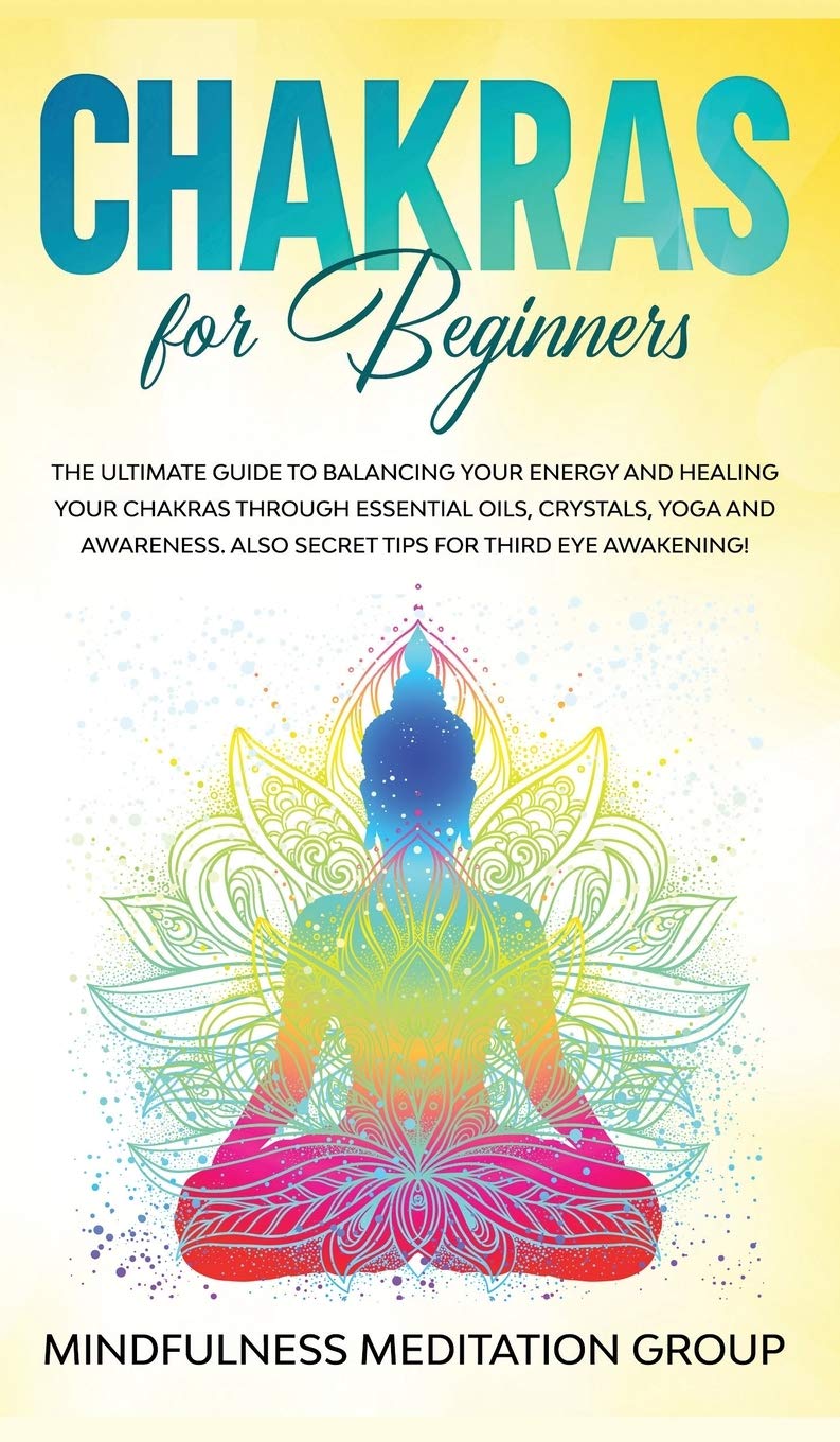 Chakras for Beginners: The Ultimate Guide to Balancing Your Energy and ...