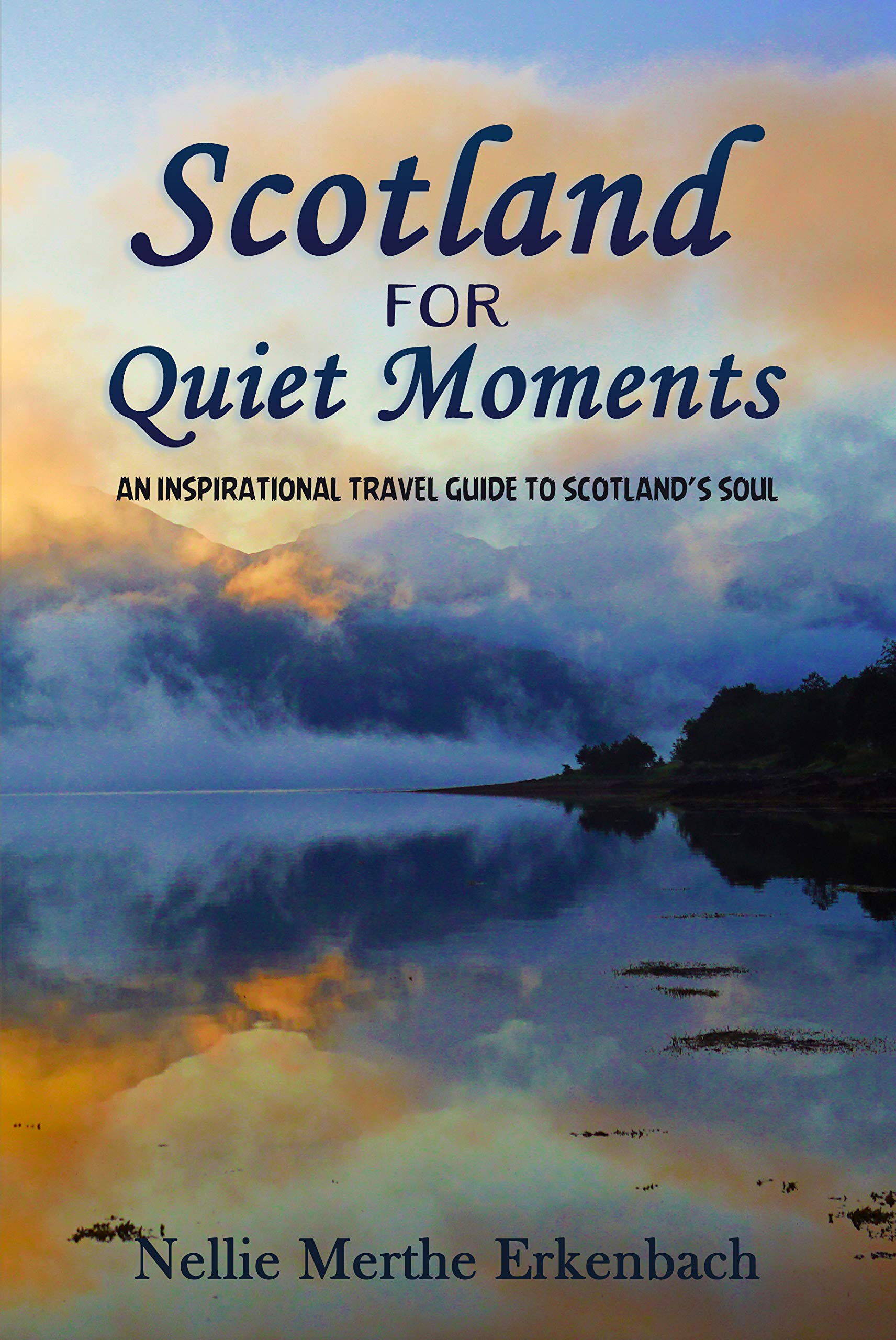 Scotland for Quiet Moments: An inspirational travel guide to Scotland's ...