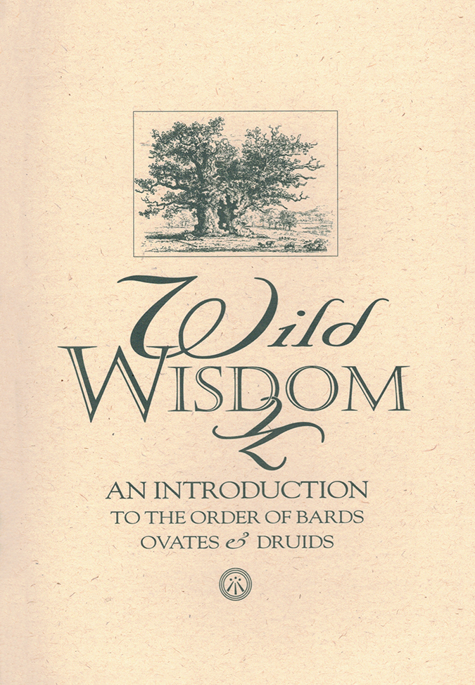 Wild Wisdom: An Introduction to the Order of Bards, Ovates & Druids by ...