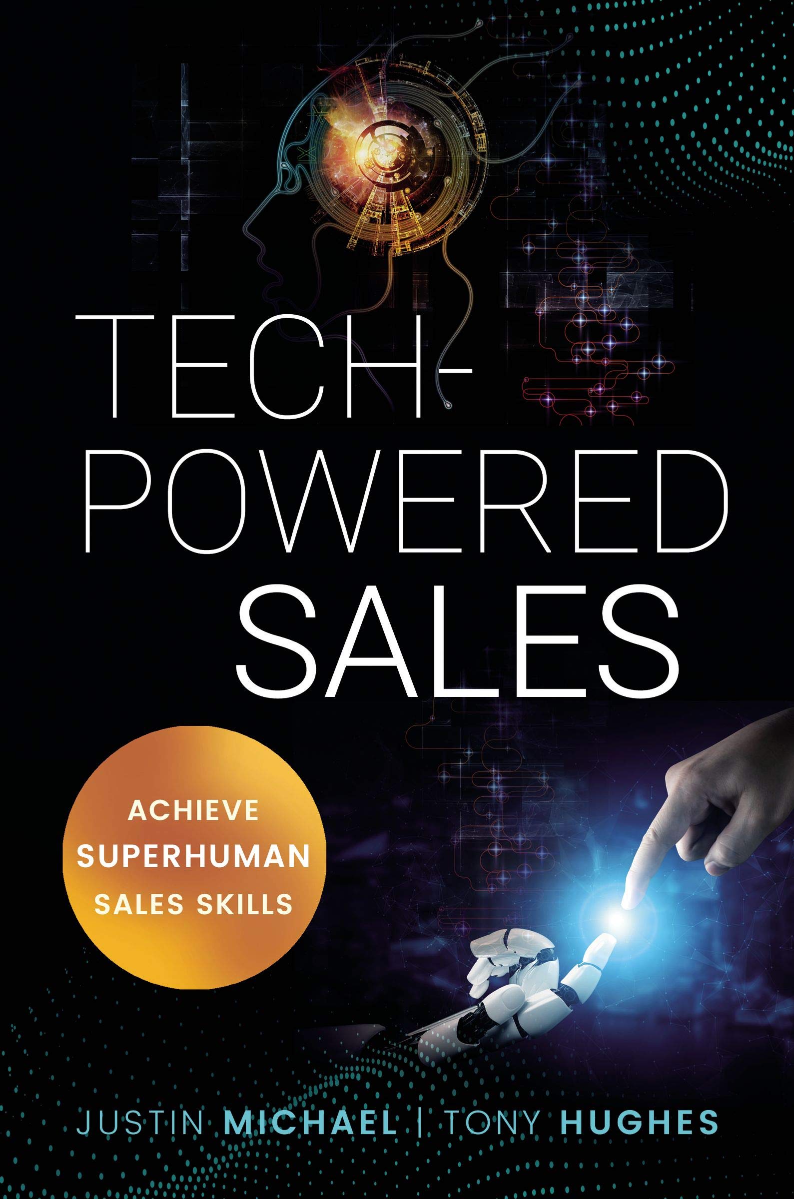 Tech-Powered Sales: Achieve Superhuman Sales Skills by Justin Michael ...