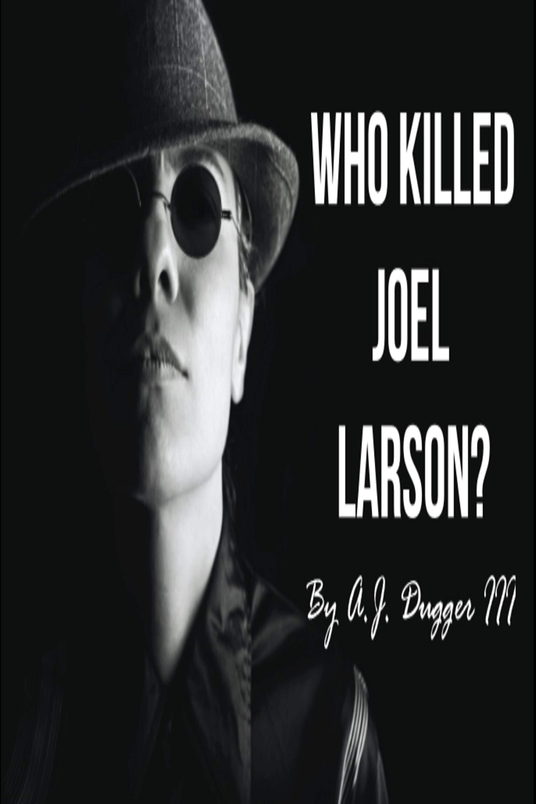 Who KILLED Joel Larson? by A.J. Dugger | Goodreads