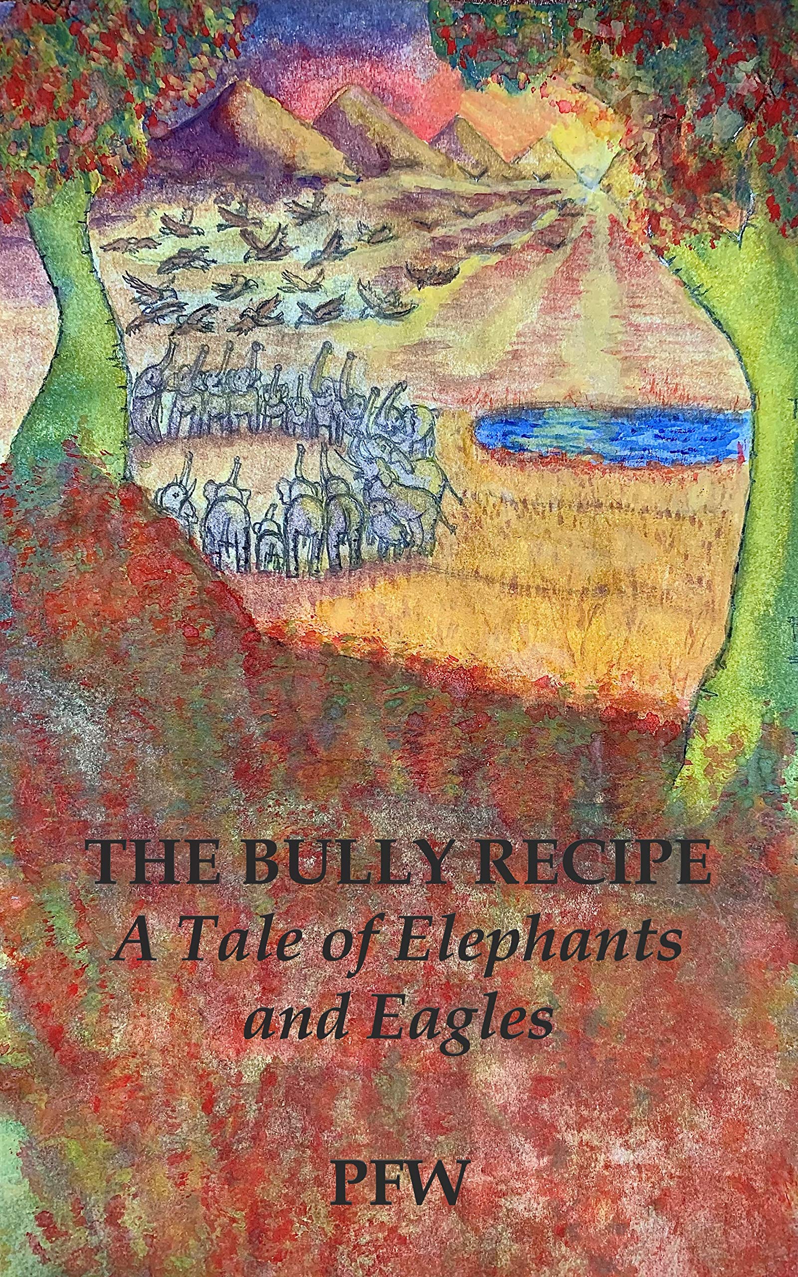 THE BULLY RECIPE : A Tale of Elephants and Eagles by Paula F. Weiss ...