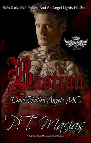 Bastian (Dark Fallen Angels MC: NorCal Chapter #1) by P.T. Macias ...