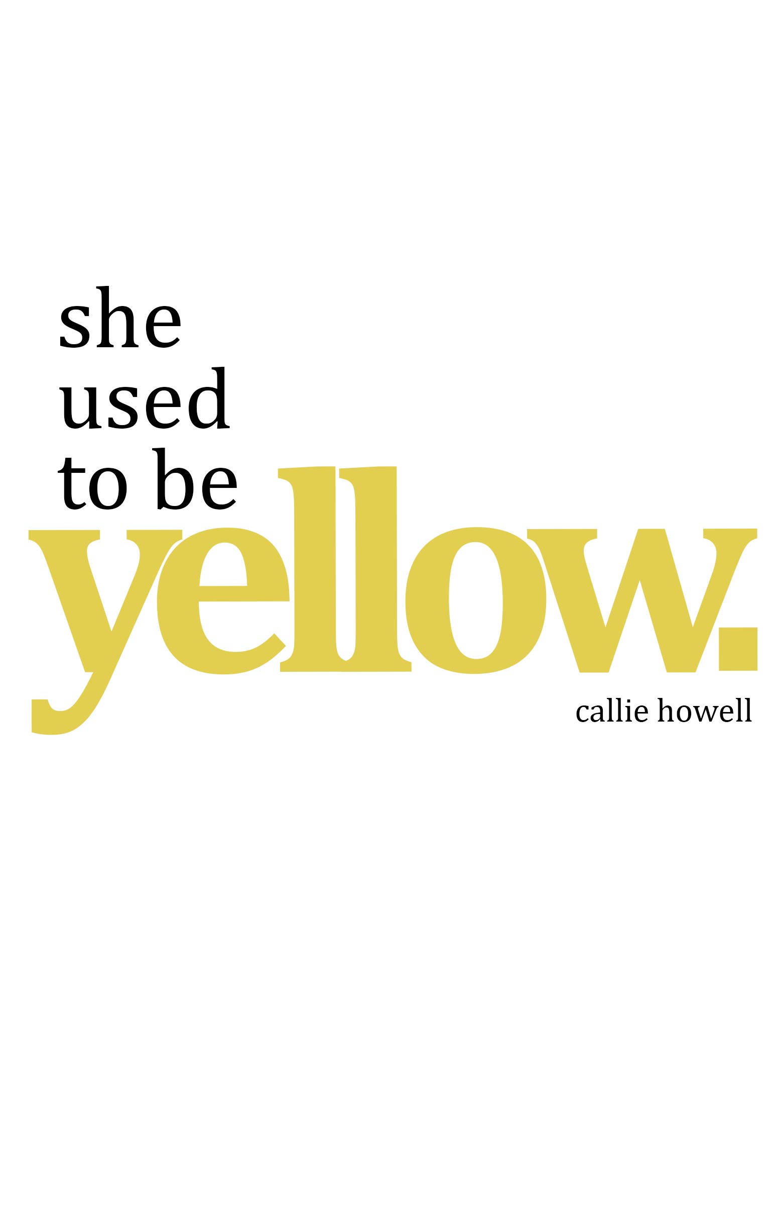 she used to be yellow by Callie Howell | Goodreads