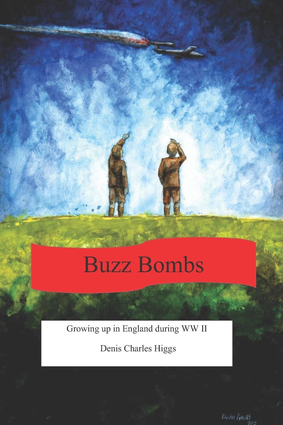 Buzz Bombs: Growing up in England during WW II by Denis Charles Higgs ...