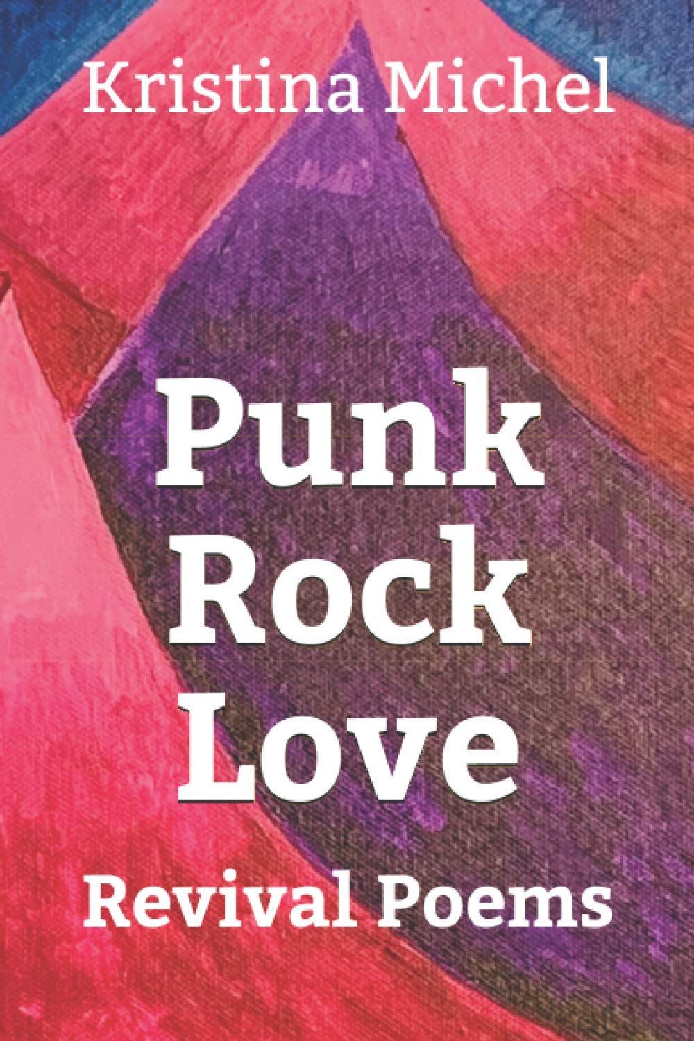 Punk Rock Love: Revival Poems by Kristina Michel | Goodreads