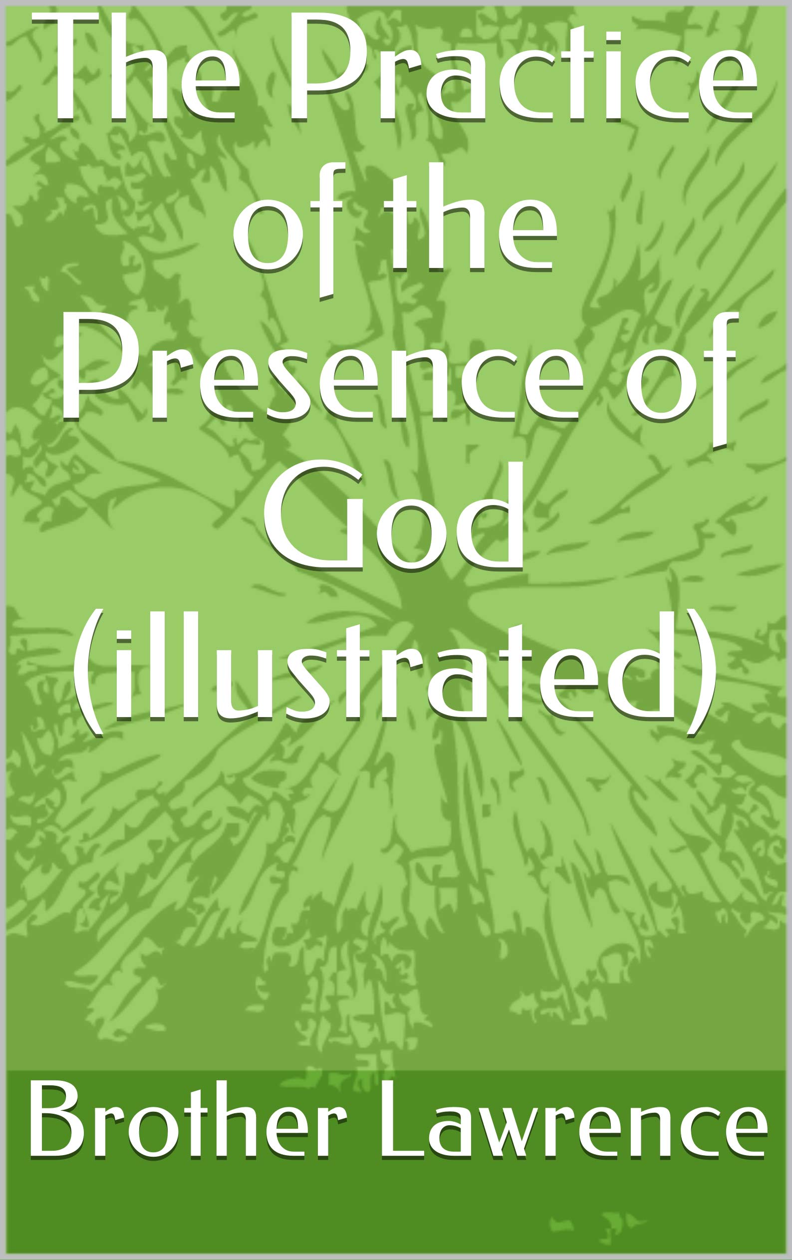 The Practice of the Presence of God (illustrated) by Brother Lawrence ...