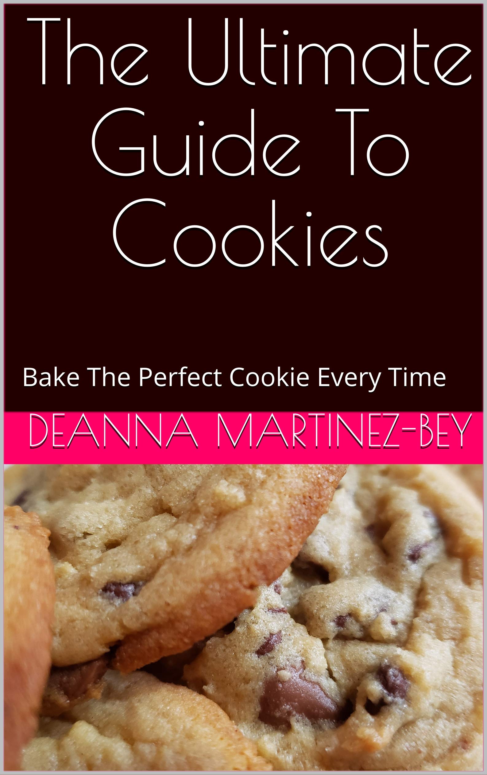 The Ultimate Guide To Cookies: Bake The Perfect Cookie Every Time by ...