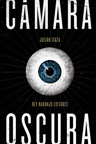 Cámara oscura by Julián Isaza | Goodreads