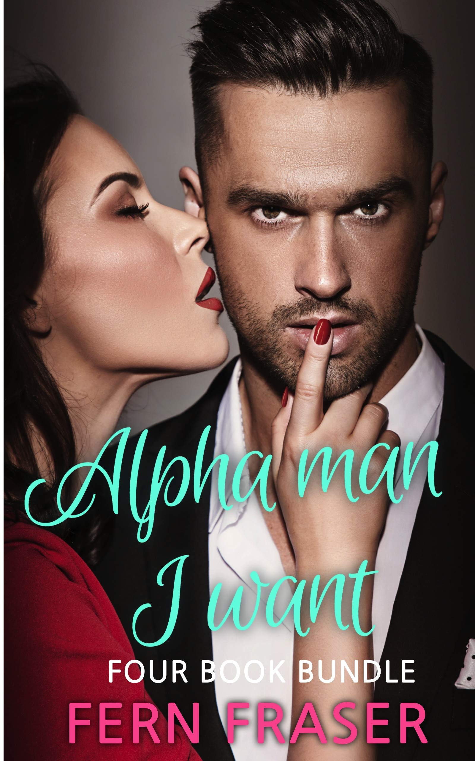 Alpha Man I Want (Alpha Man I Want, #1-4) by Fern Fraser | Goodreads