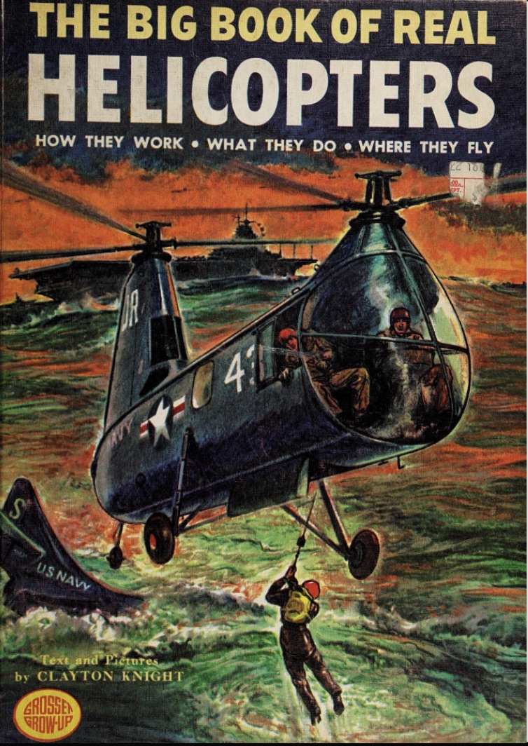 The Big Book of Real Helicopters by Clayton Knight | Goodreads