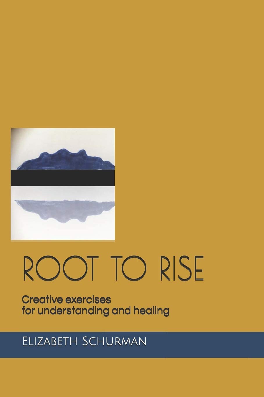 Root to Rise: Creative exercises for understanding and healing by ...