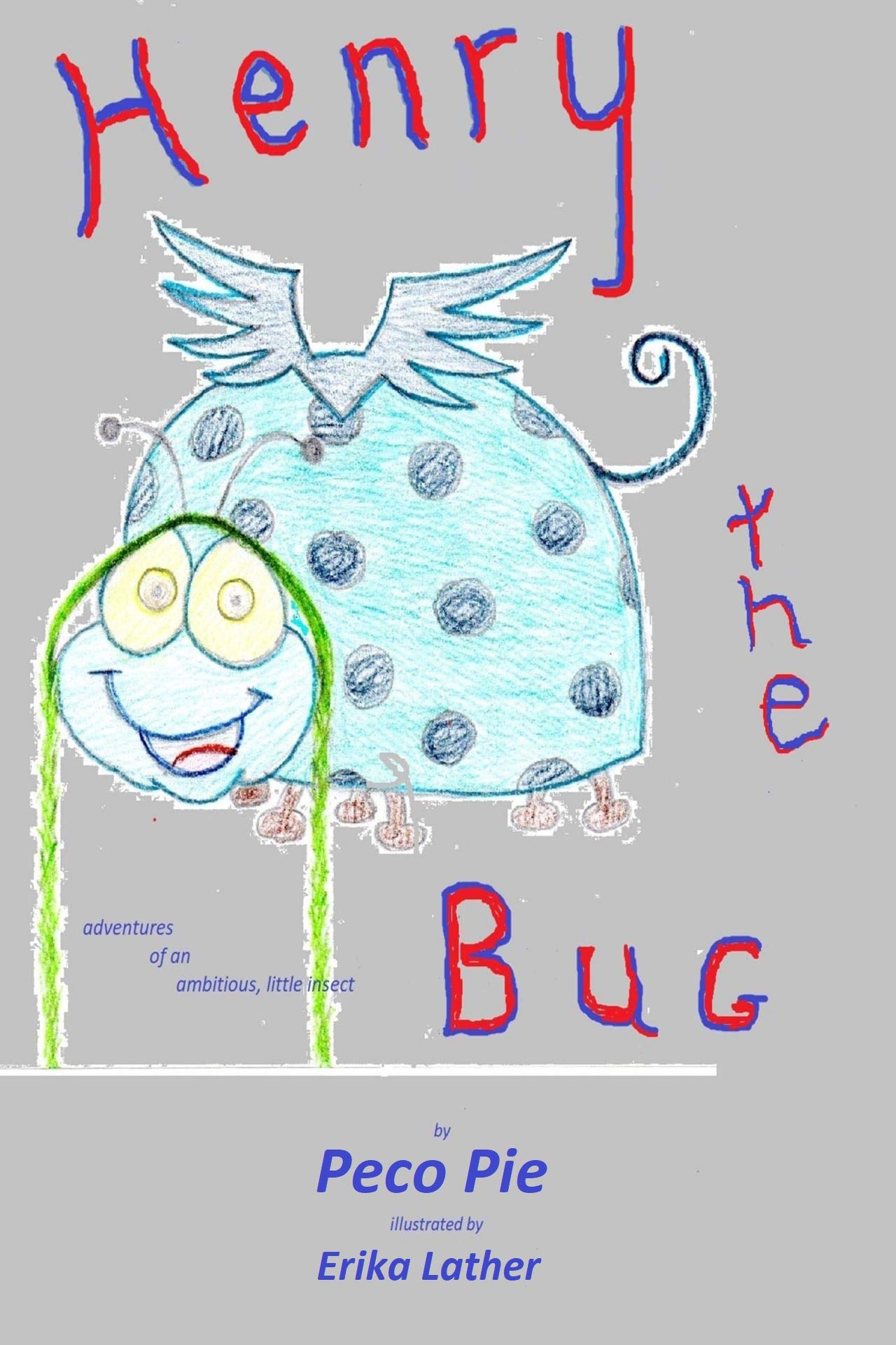 Henry the Bug:: adventures of an ambitious, little insect by Peco Pie ...