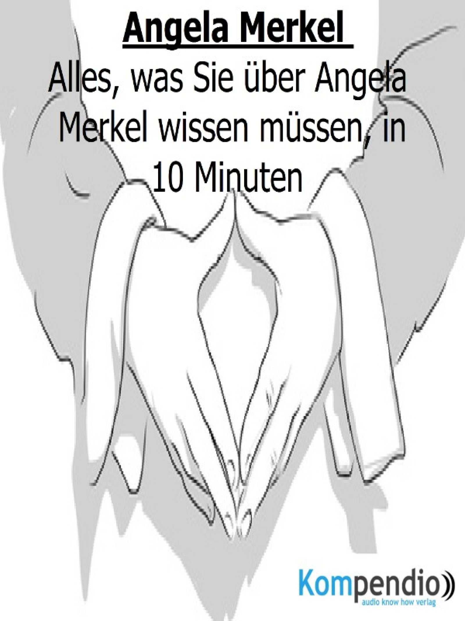 Angela Merkel (Biografie kompakt): Alles, was Sie über Angela Merkel ...
