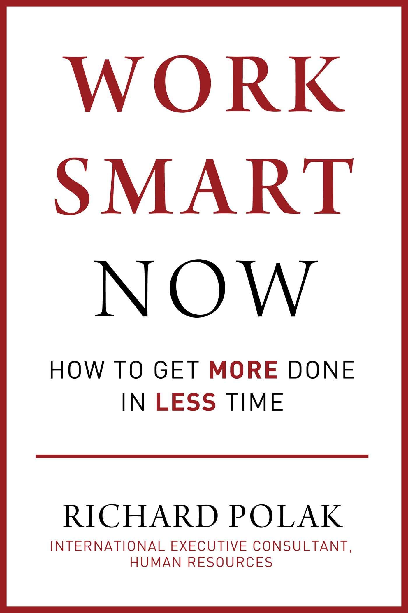 Work Smart Now: How to Jump Start Productivity, Empower Employees, and ...