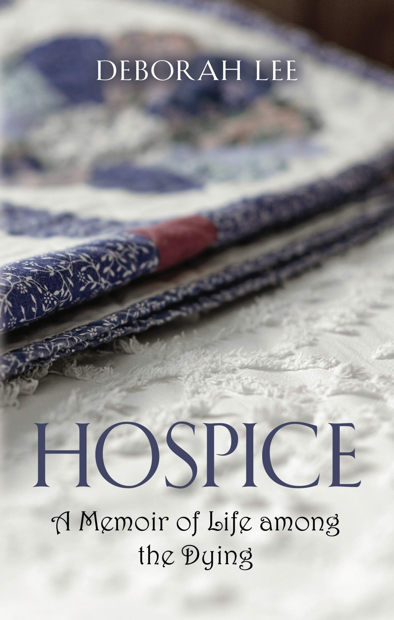 Hospice: A Memoir of Life among the Dying by Deborah Lee | Goodreads
