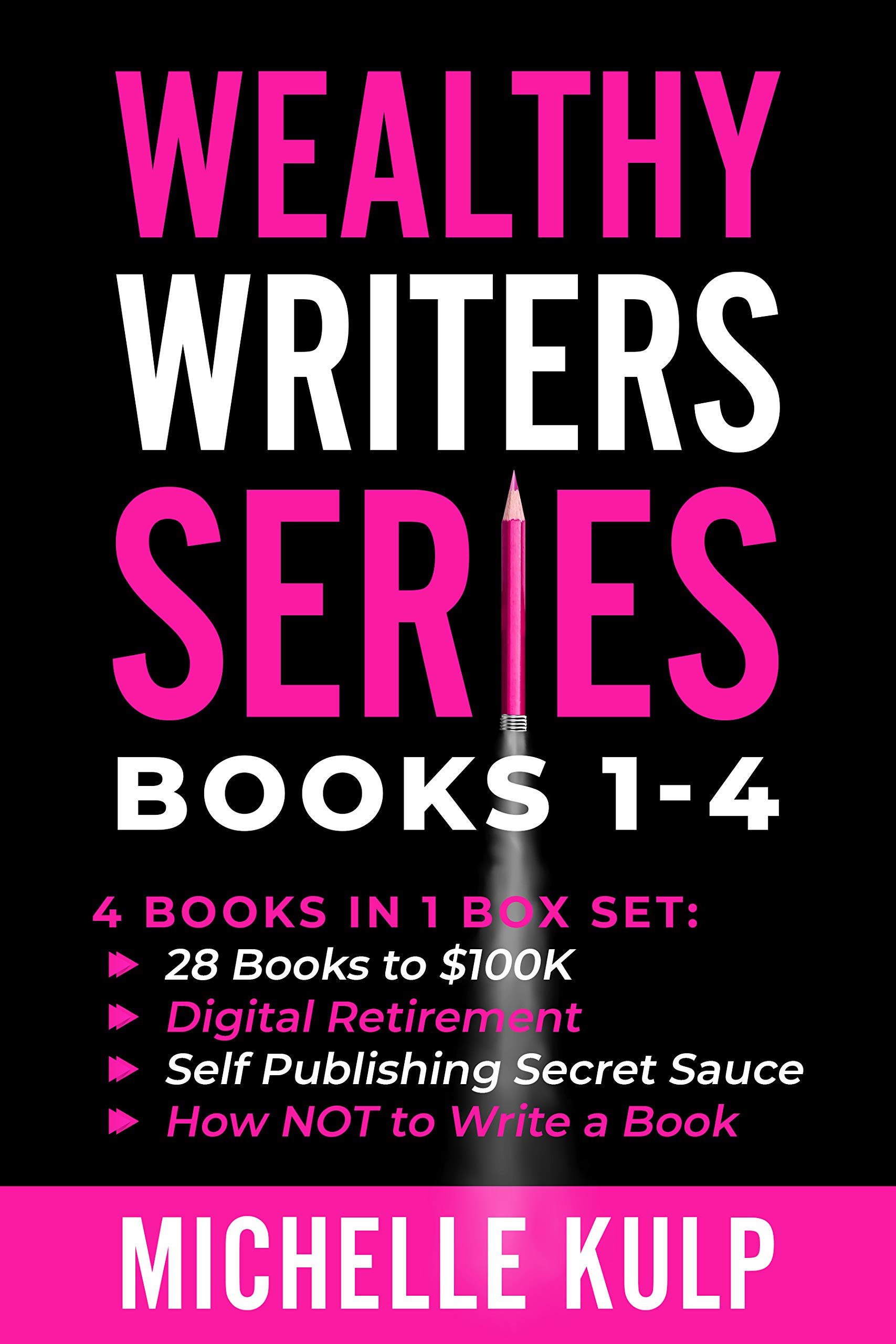 Wealthy Writer Series: 4 Books in 1 Box Set: 28 Books to $100K, Digital ...