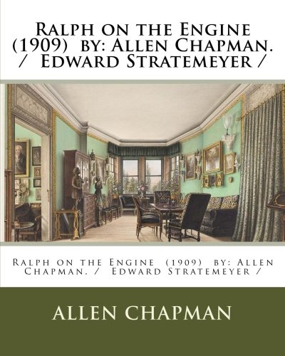Ralph on the Engine (1909) by: Allen Chapman. / Edward Stratemeyer / by ...