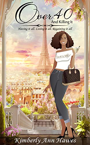 Over 40 And Killing It: Having it all, Losing it all, Regaining it all ...