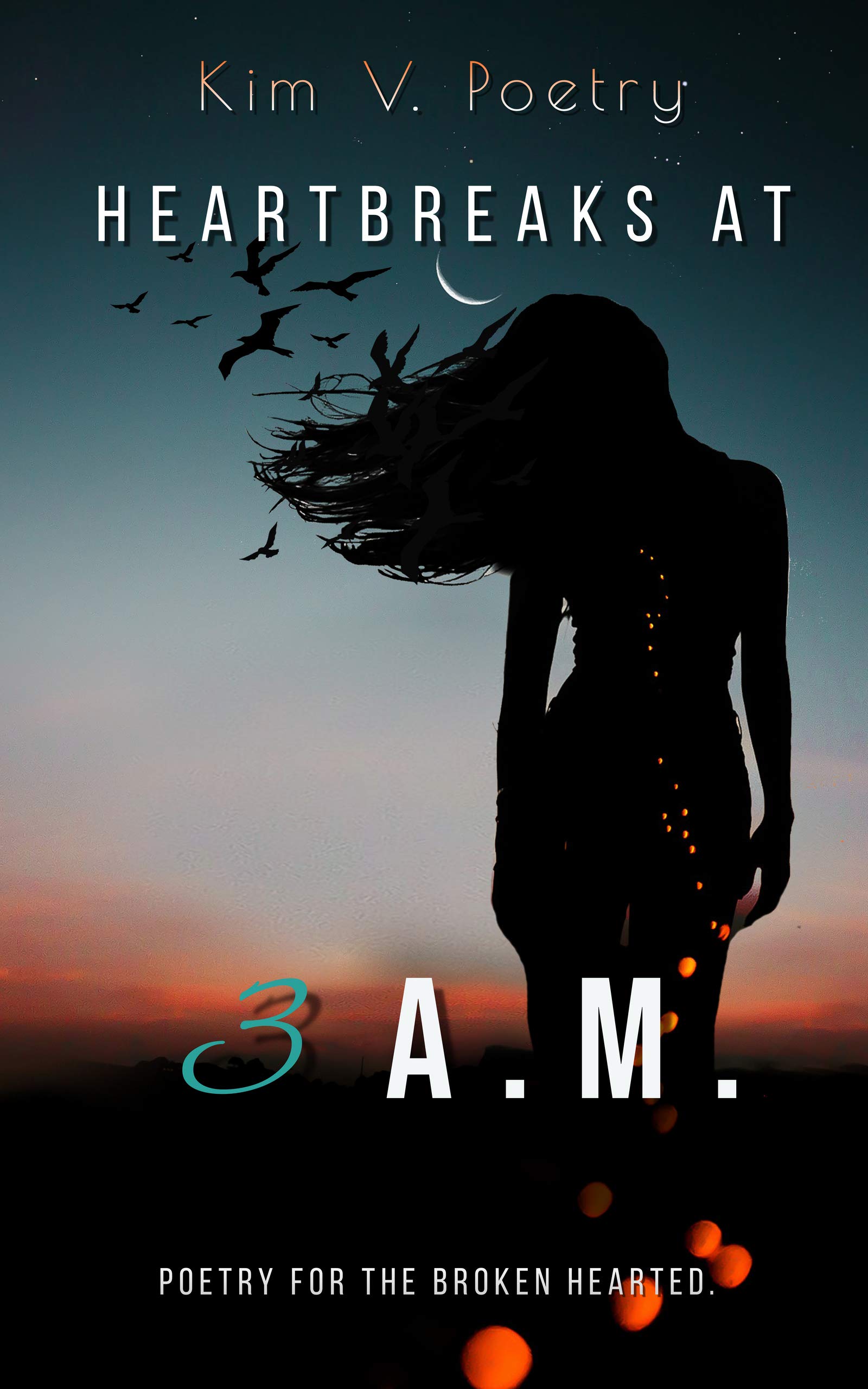 Heartbreaks at 3 a.m.: Poetry for the Broken Hearted by Kim V. Poetry ...