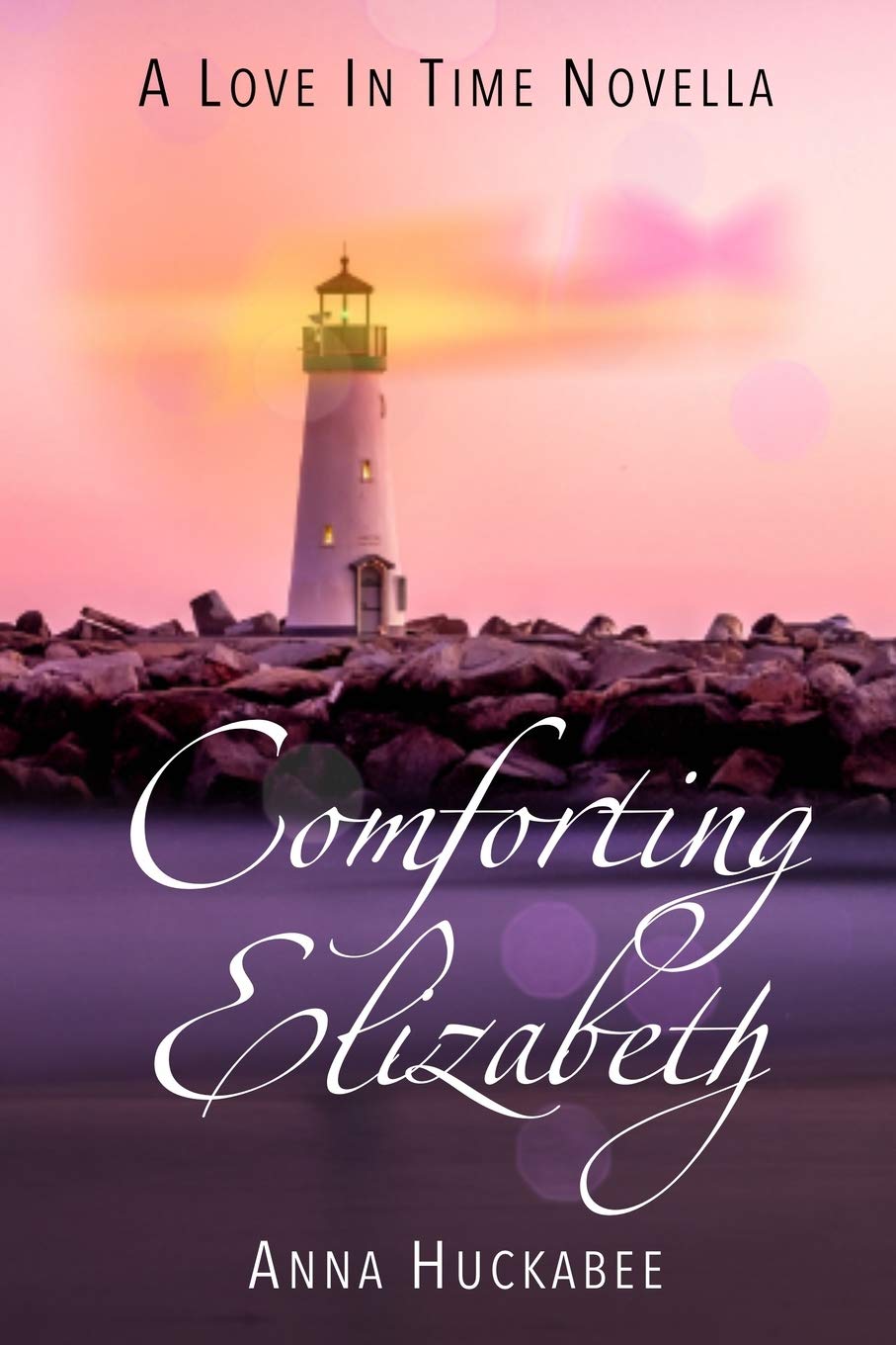 Comforting Elizabeth (Love in Time) by Anna Huckabee | Goodreads