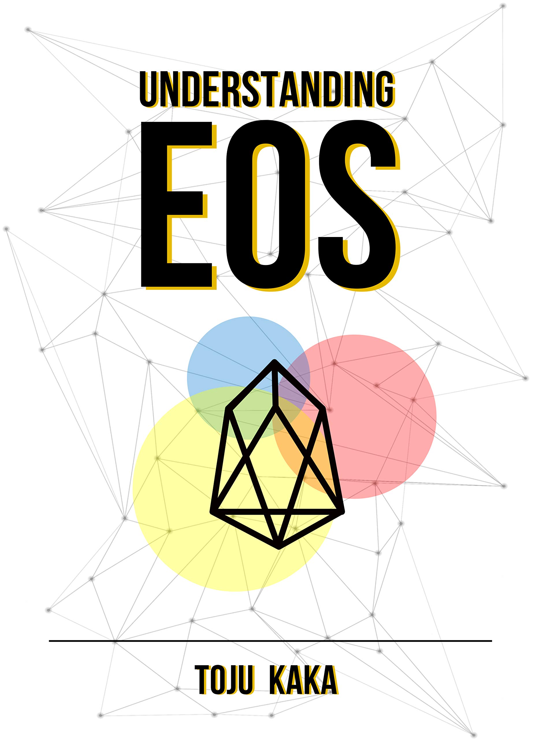 Understanding EOS: A beginner's guide to EOS, blockchain and cryptocurrency. by Toju Kaka ...