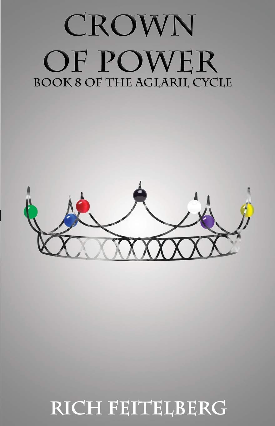 Crown of Power: Book 8 of the Aglaril Cycle by Rich Feitelberg | Goodreads