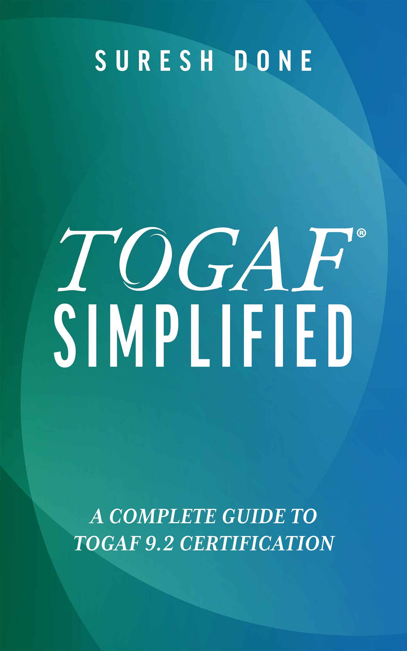 TOGAF®️ Simplified: A Complete Guide To TOGAF®️ 9.2 Certification by ...
