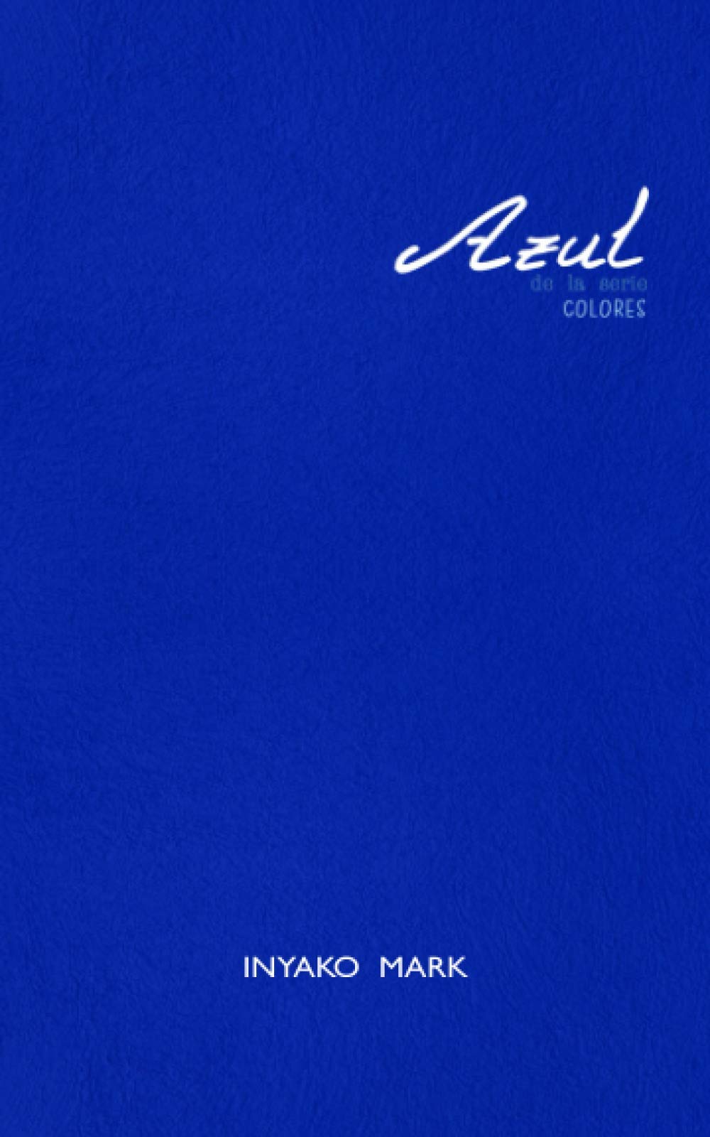 AZUL: De la serie COLORES (Spanish Edition) by Inyako Mark | Goodreads