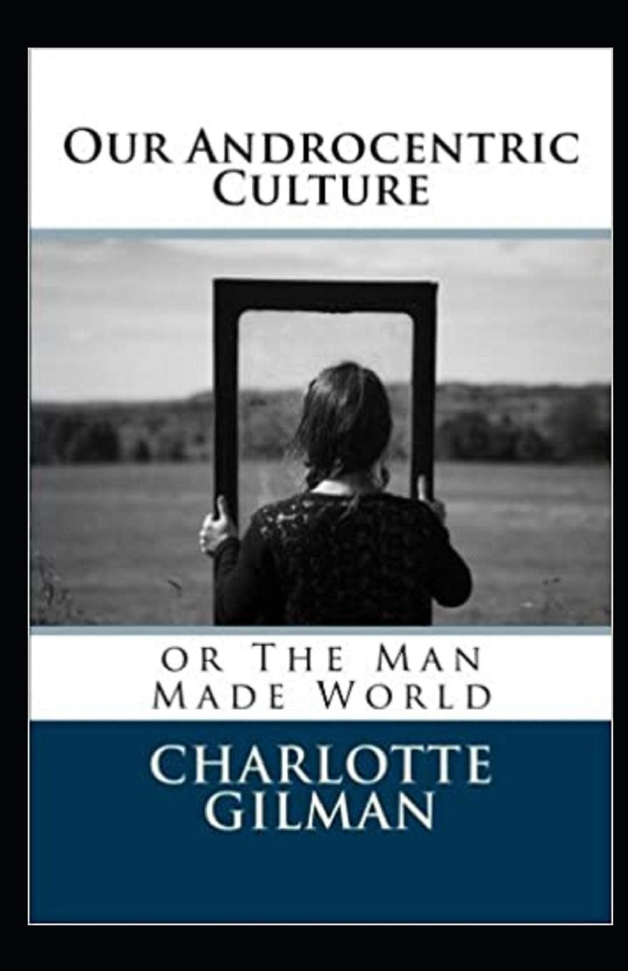 The Man-Made World (Annotated) by Charlotte Perkins Gilman | Goodreads