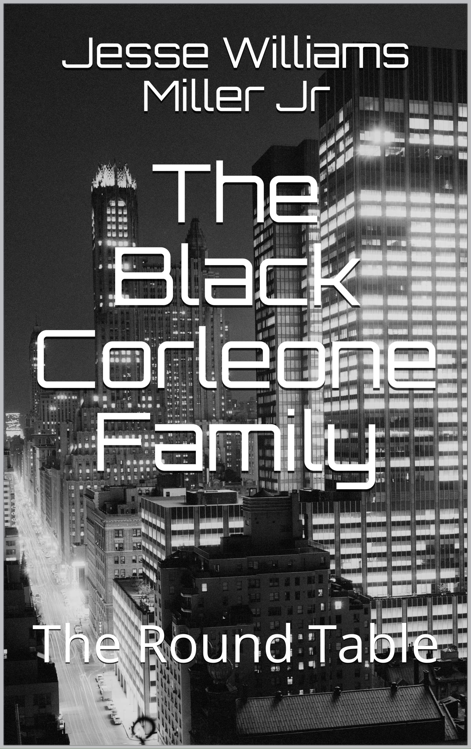 The Black Corleone Family: The Round Table by Jesse Williams Miller Jr ...