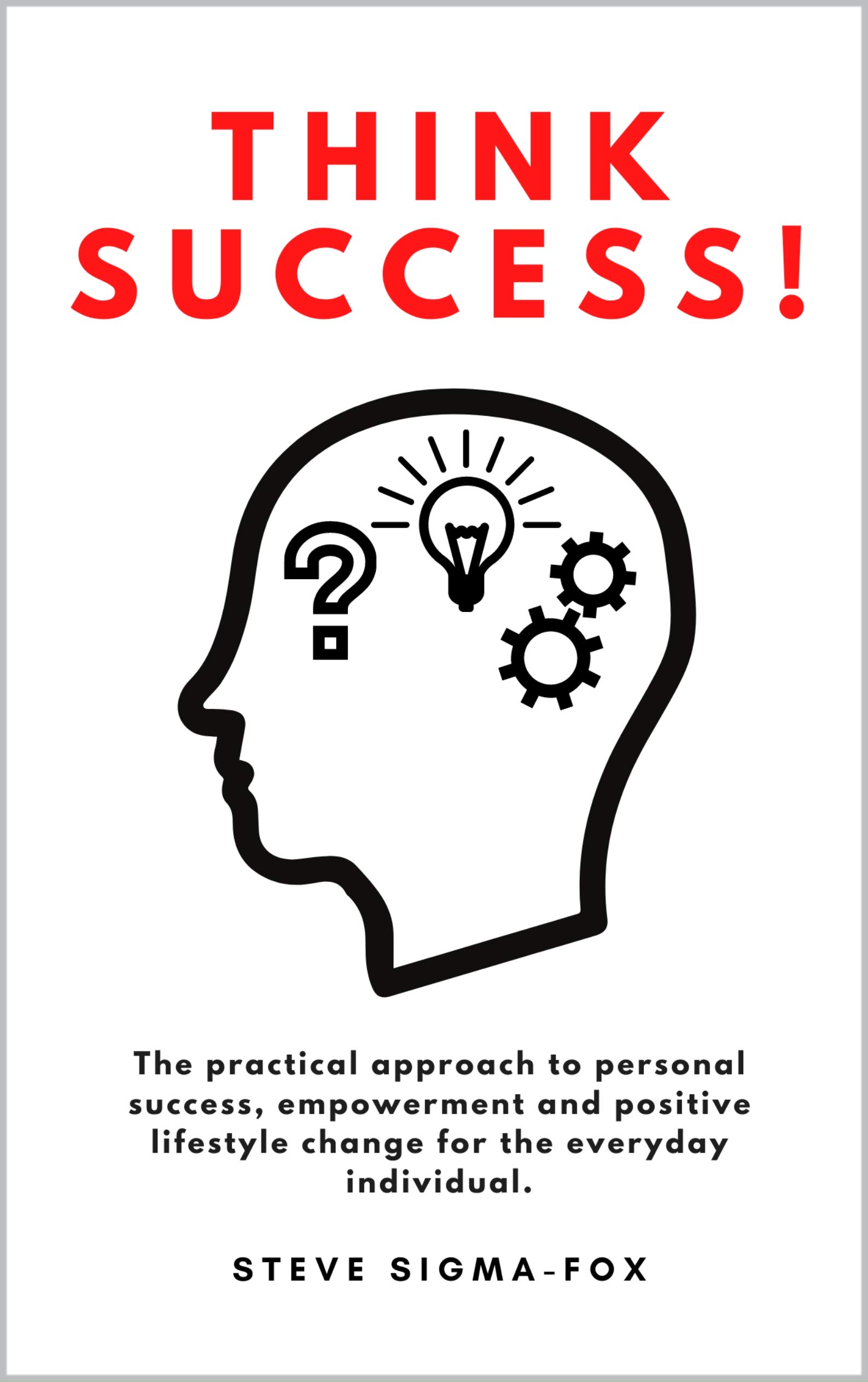 Think Success!: The complete guide to practical personal development ...