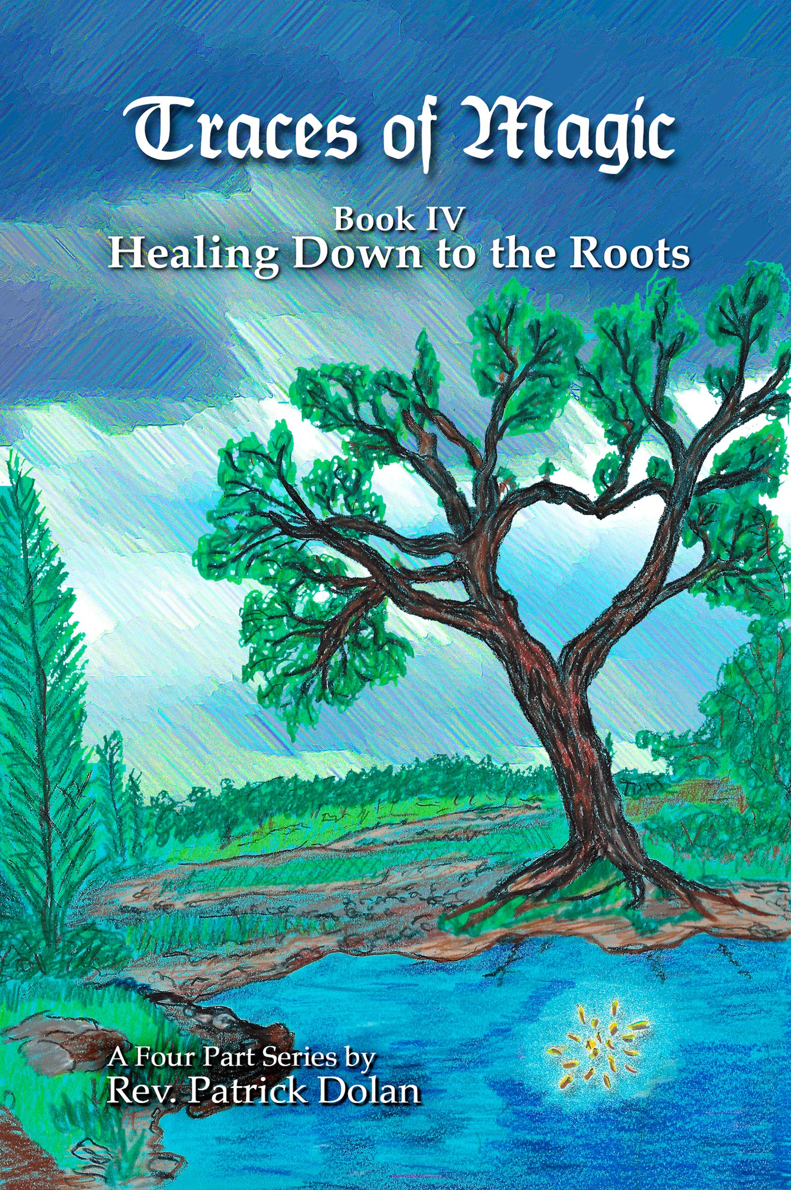 Traces of Magic: Book IV: Healing Down to the Roots by Rev. Patrick J ...