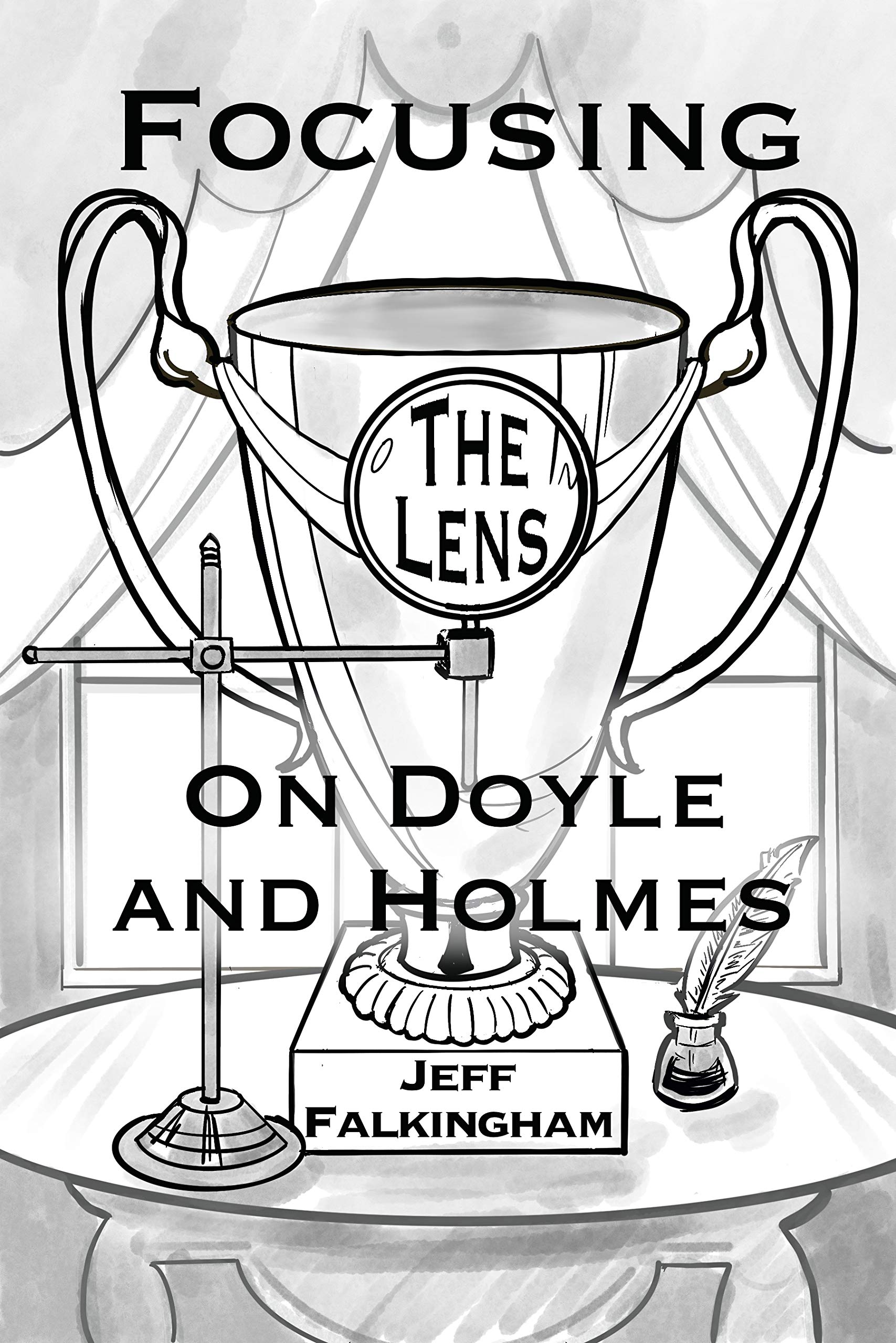 Focusing the Lens on Doyle and Holmes by Jeff Falkingham | Goodreads