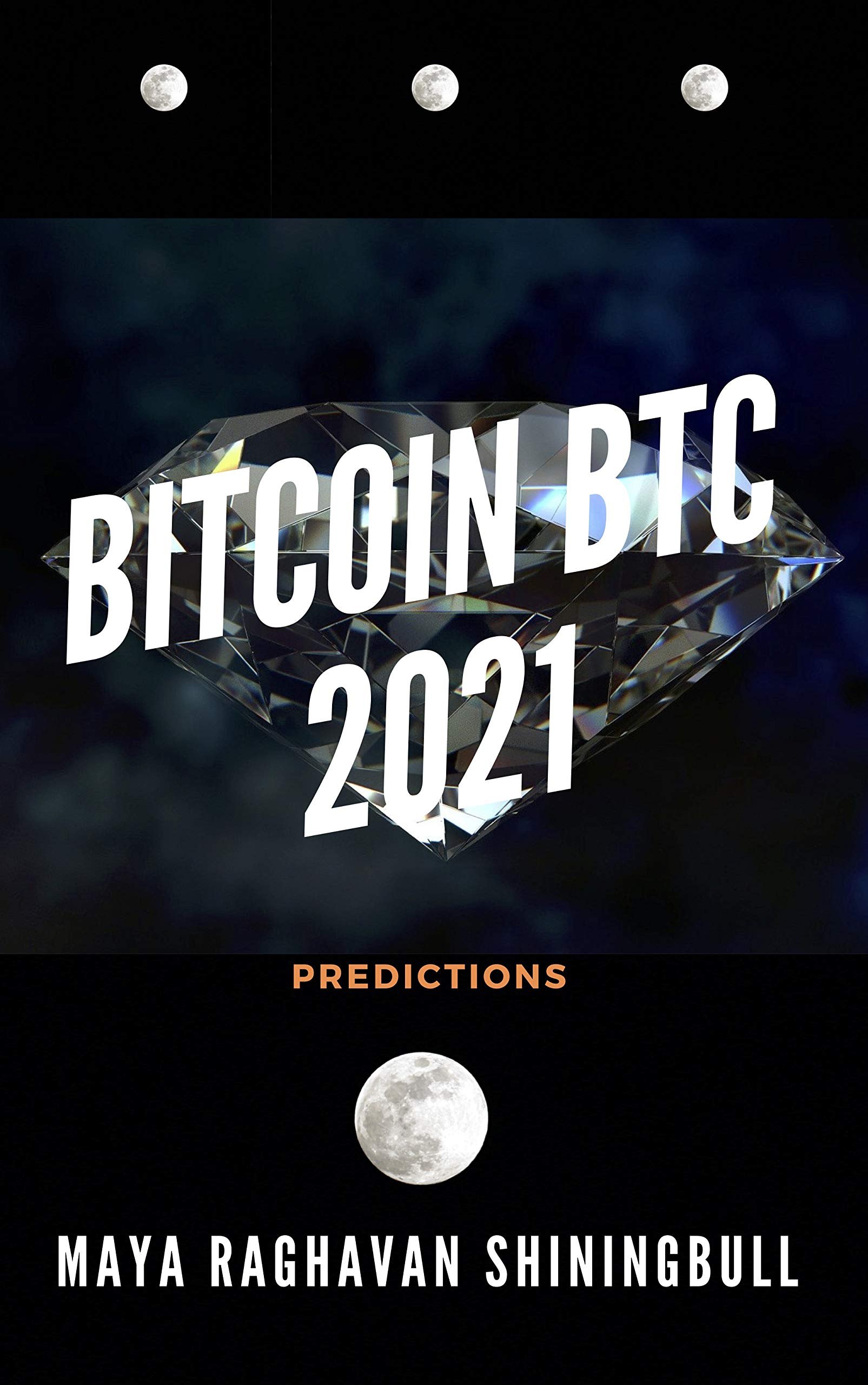 BITCOIN BTC 2021 PREDICTIONS by Maya Raghavan | Goodreads